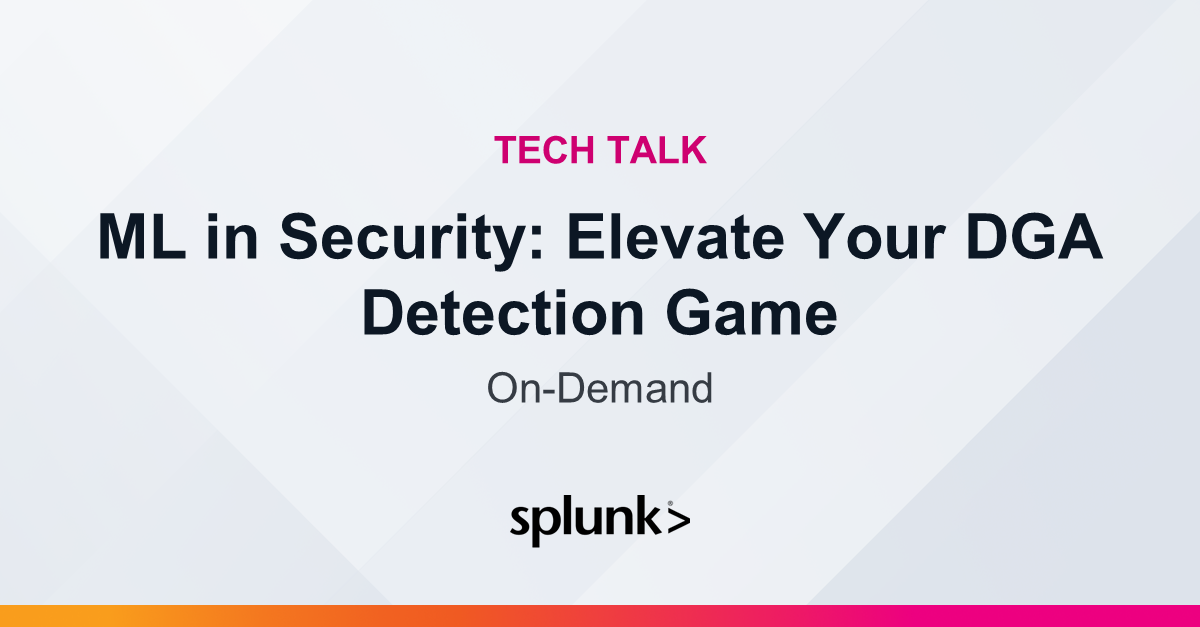 ML In Security Elevate Your DGA Detection Game Virtual Event Splunk