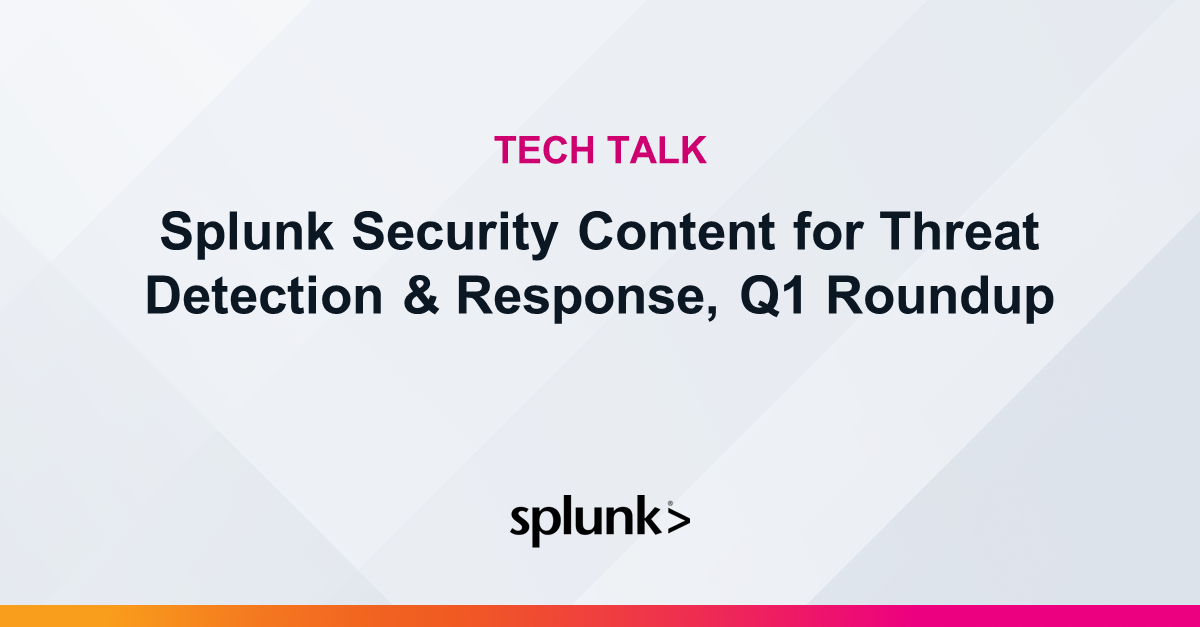 Splunk Security Content For Threat Detection Response Q Roundup