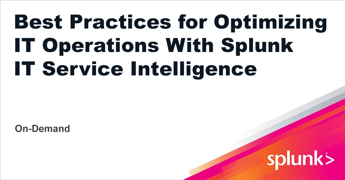 Best Practices For Optimizing It Operations With Splunk It Service Intelligence Virtual Event