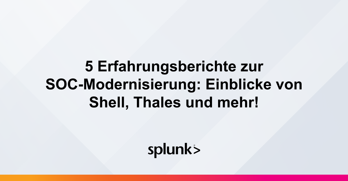 5 Erfahrungsberichte zur SOC-Modernisierung: Einblicke von Shell ...