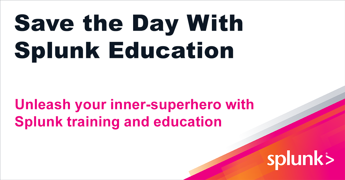 Save the Day with Splunk Education | Virtual Event | Splunk