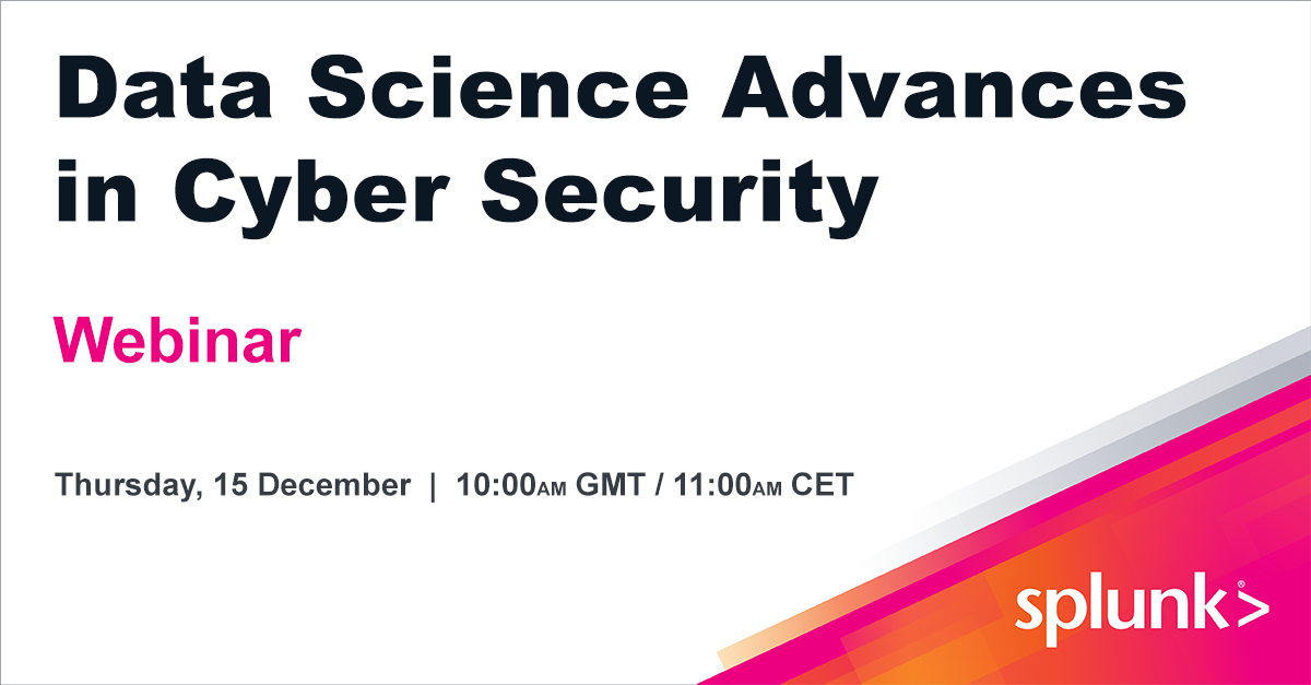 Data Science Advances in Cyber Security | Virtual Event | Splunk