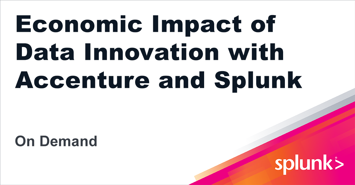 Economic Impact of Data Innovation With Accenture and Splunk | Virtual ...