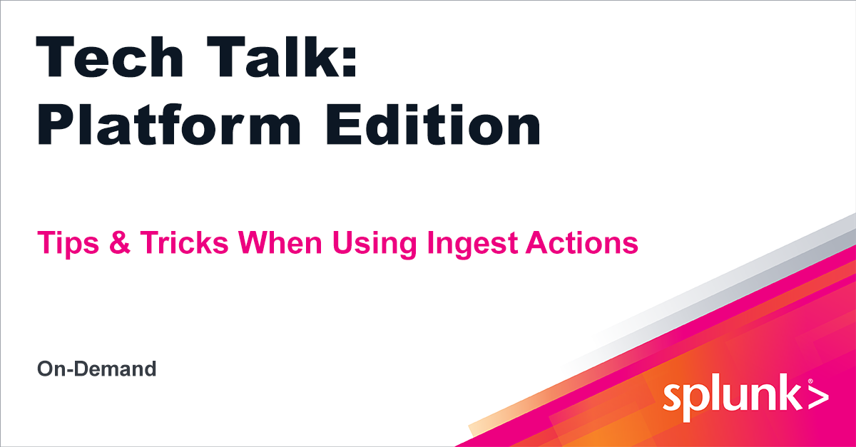 Tech Talk: Platform Edition - Tips & Tricks When Using Ingest Actions ... Tech Talk: Platform Edition - Tips & Tricks When Using Ingest Actions ...