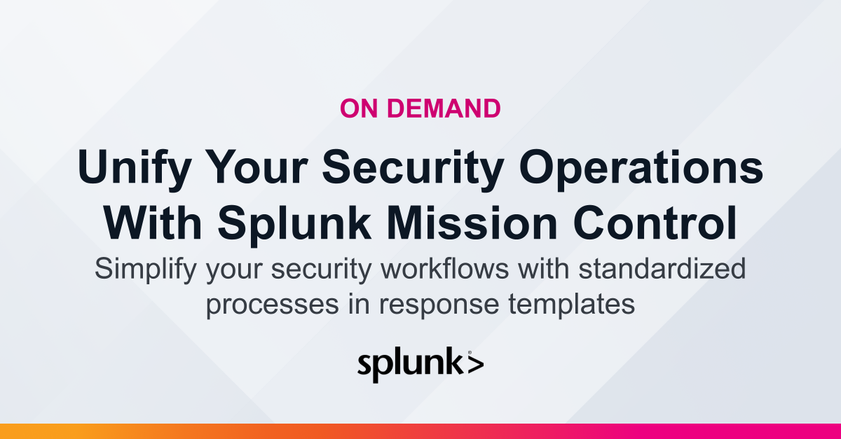 Unify Your Security Operations With Splunk Mission Control Virtual