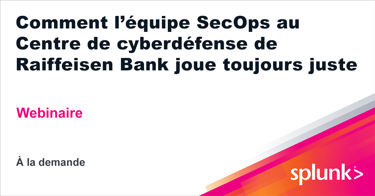 Comment l’équipe SecOps au Centre de cyberdéfense de Raiffeisen Bank joue toujours juste ...