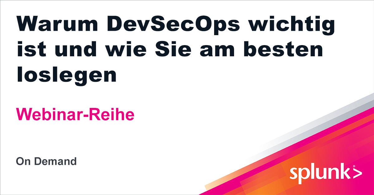 Warum DevSecOps wichtig ist und wie Sie am besten loslegen | Virtual Event | Splunk