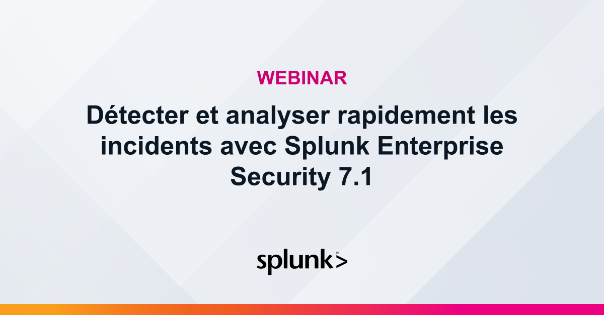 Détecter et analyser rapidement les incidents avec Splunk Enterprise ...
