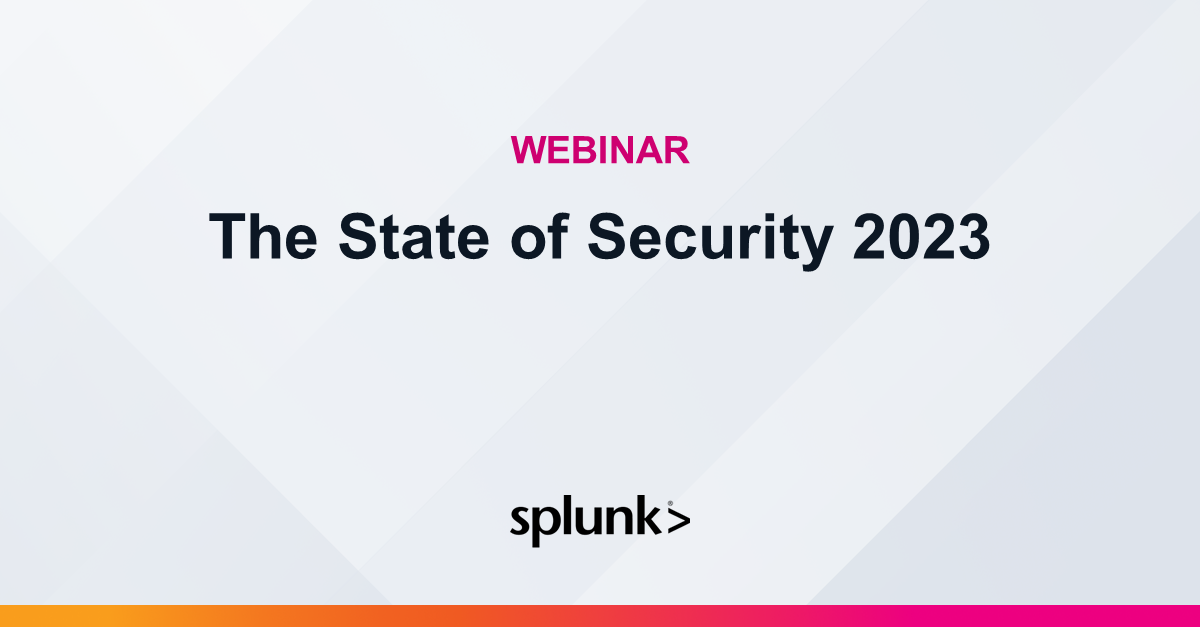 The State of Security 2023: Finding Advantages To Build Digital Resilience | Virtual Event | Splunk