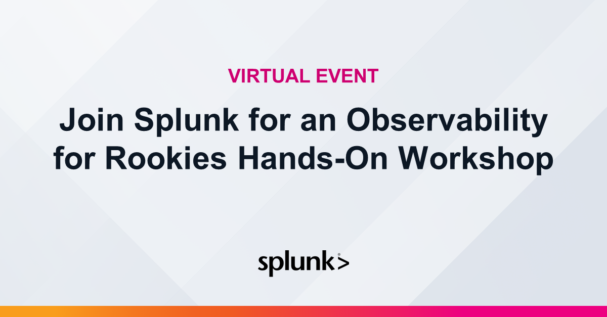 O11y4Rookies Workshop | Virtual Event | Splunk