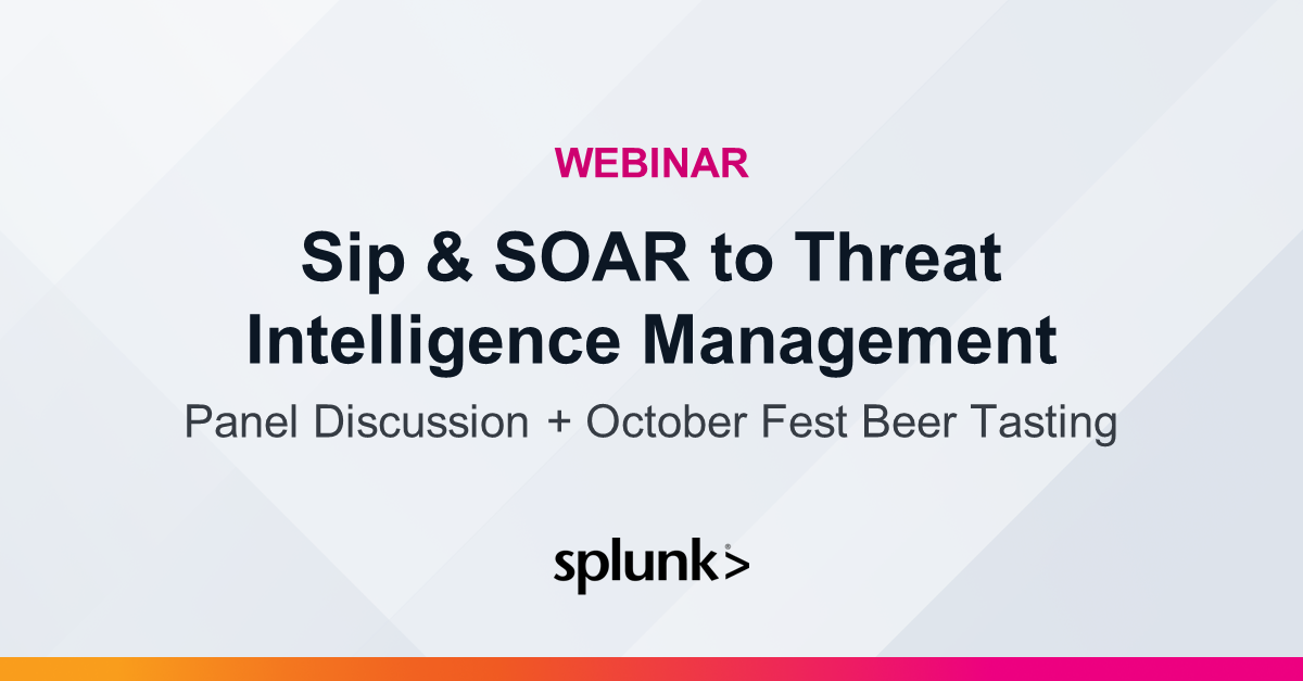Sip & SOAR To Threat Intelligence Management | Virtual | Splunk