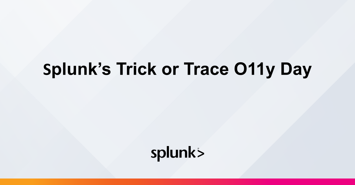 Trick or Trace O11y Day | In-Person Event | Splunk