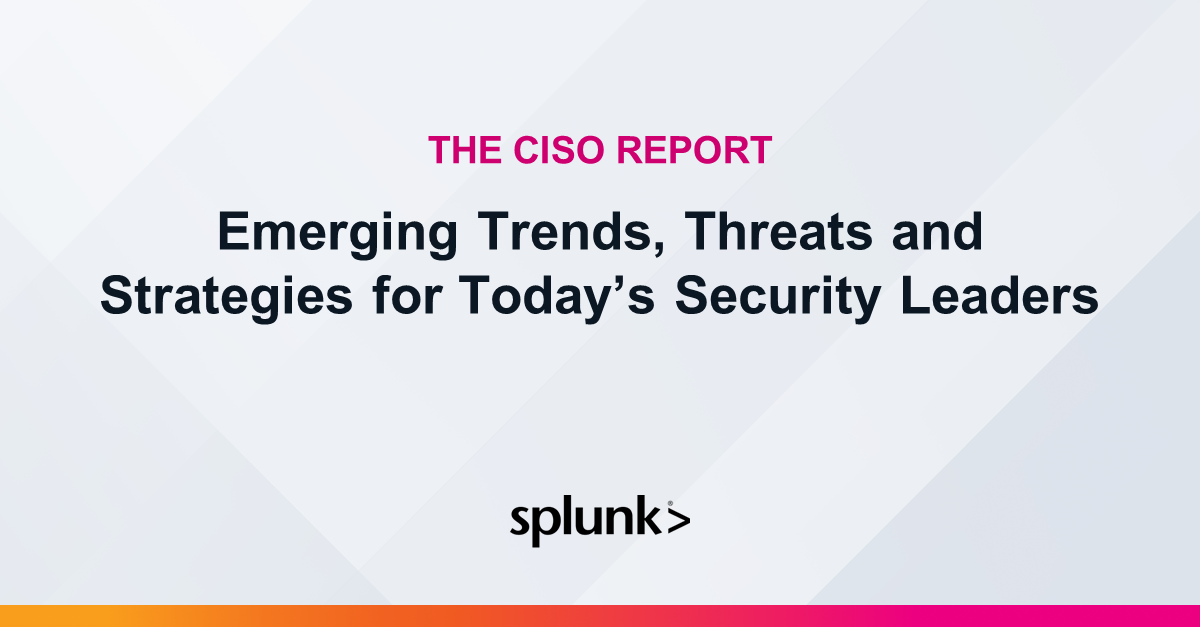 The CISO Report: Emerging Trends, Threats and Strategies for Today’s ...