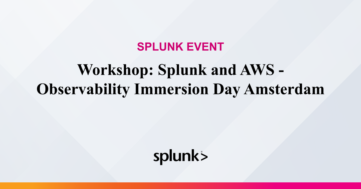 Splunk and AWS - Observability Immersion Day Amsterdam | In-Person Event | Splunk