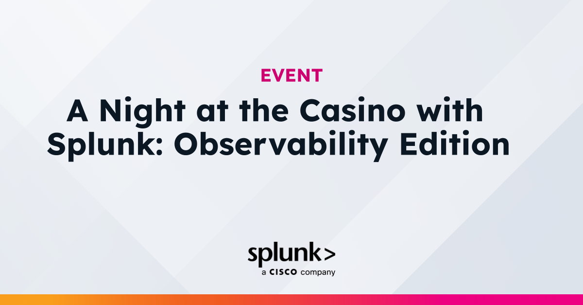 A Night at the Casino With Splunk: Observability Edition | In-Person ...