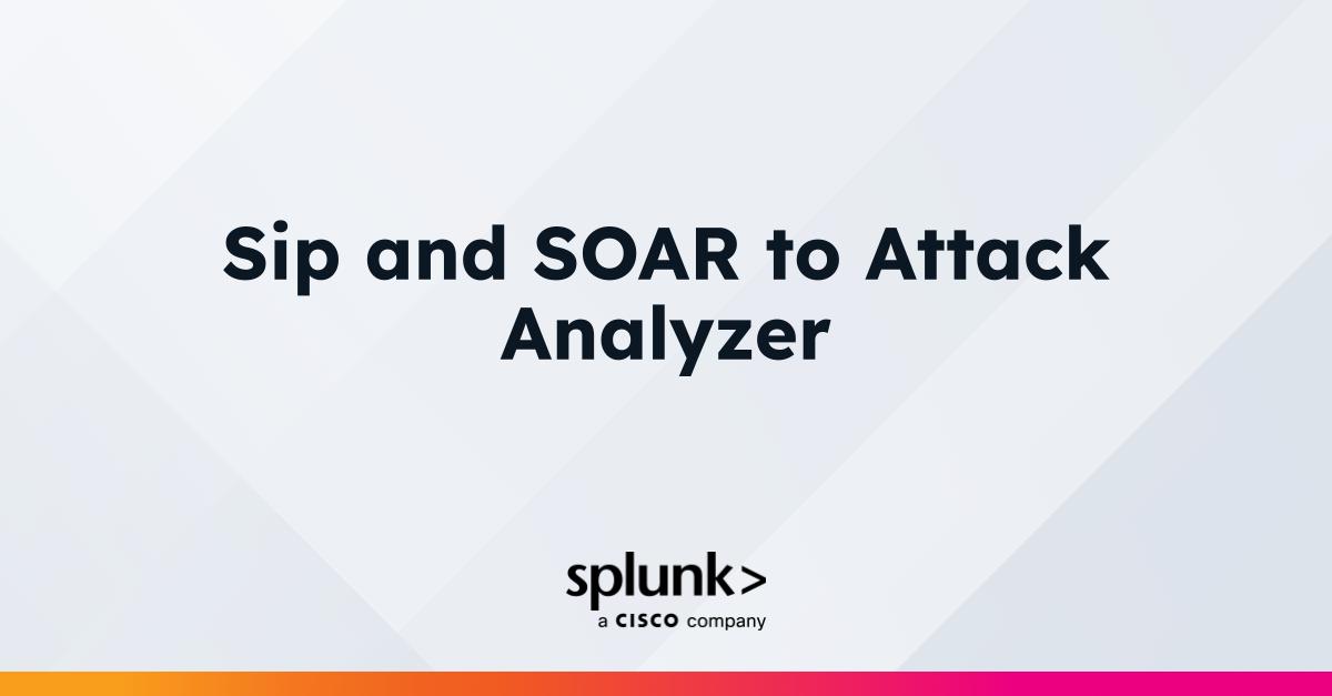 Sip And Soar To Attack Analyzer Virtual Event Splunk