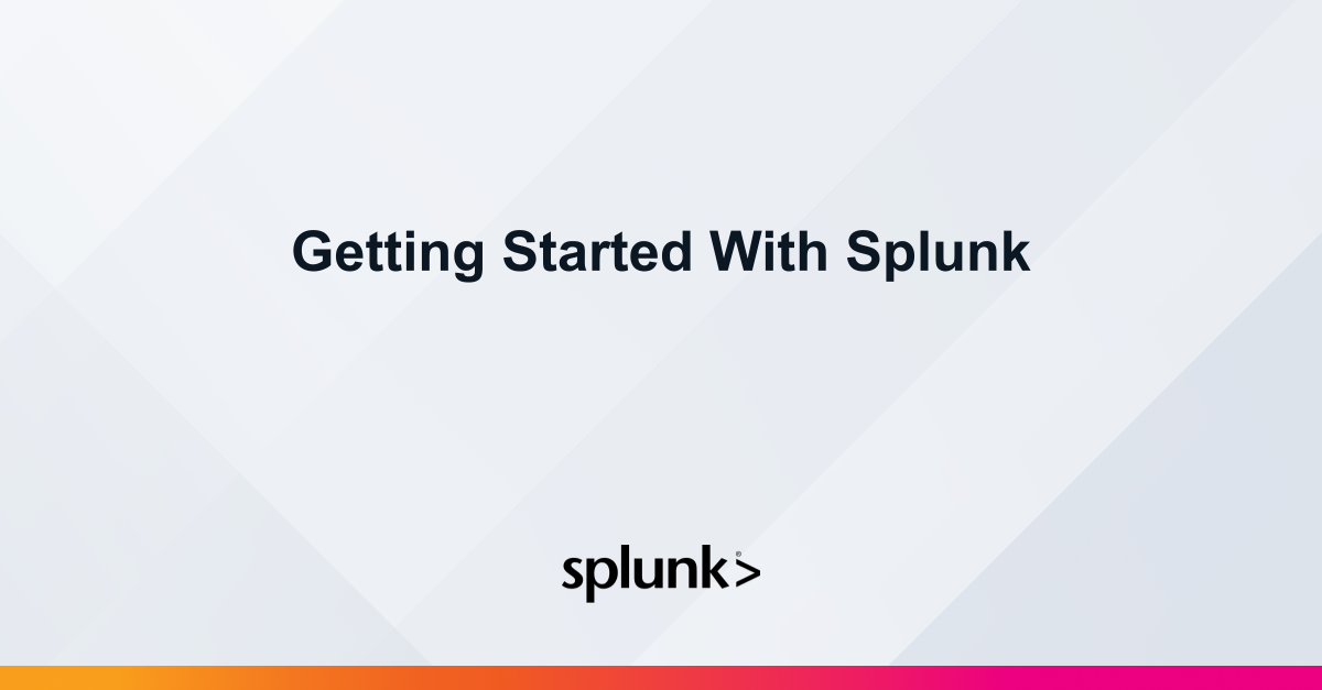APAC Getting Started with Splunk | Virtual Event | Splunk