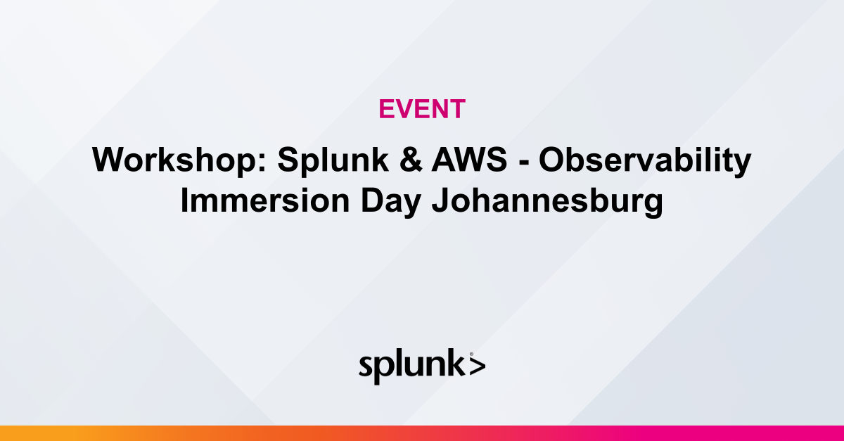 Splunk And Aws Observability Immersion Day Johannesburg In Person Event Splunk