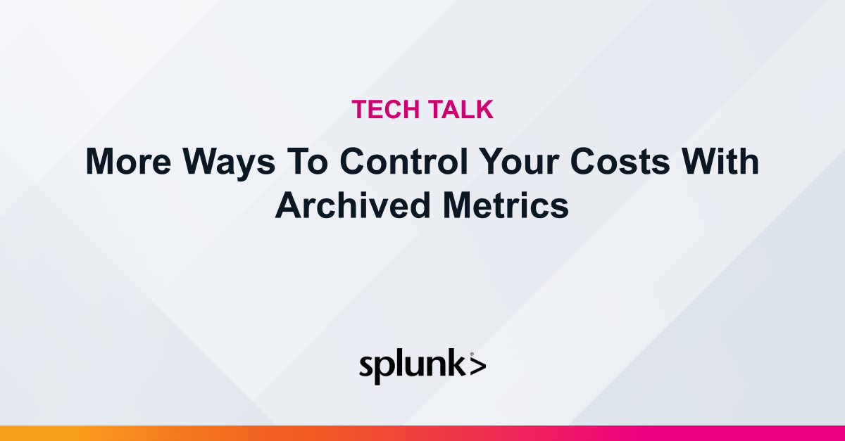 More Ways To Control Your Costs With Archived Metrics | Virtual Event ...
