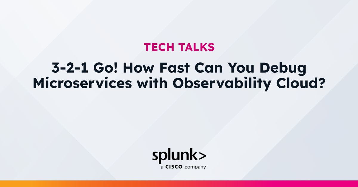 3-2-1 Go! How Fast Can You Debug Microservices with Observability Cloud? | Virtual Event | Splunk