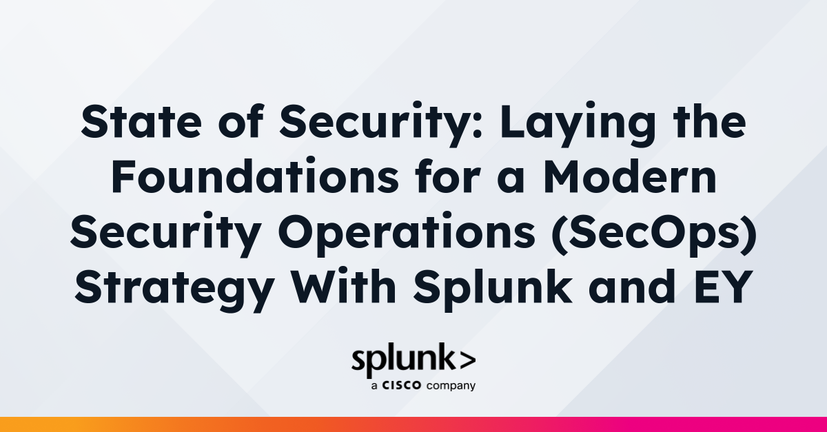 State of Security: Laying the Foundations for a Modern Security Operations (SecOps) Strategy ...