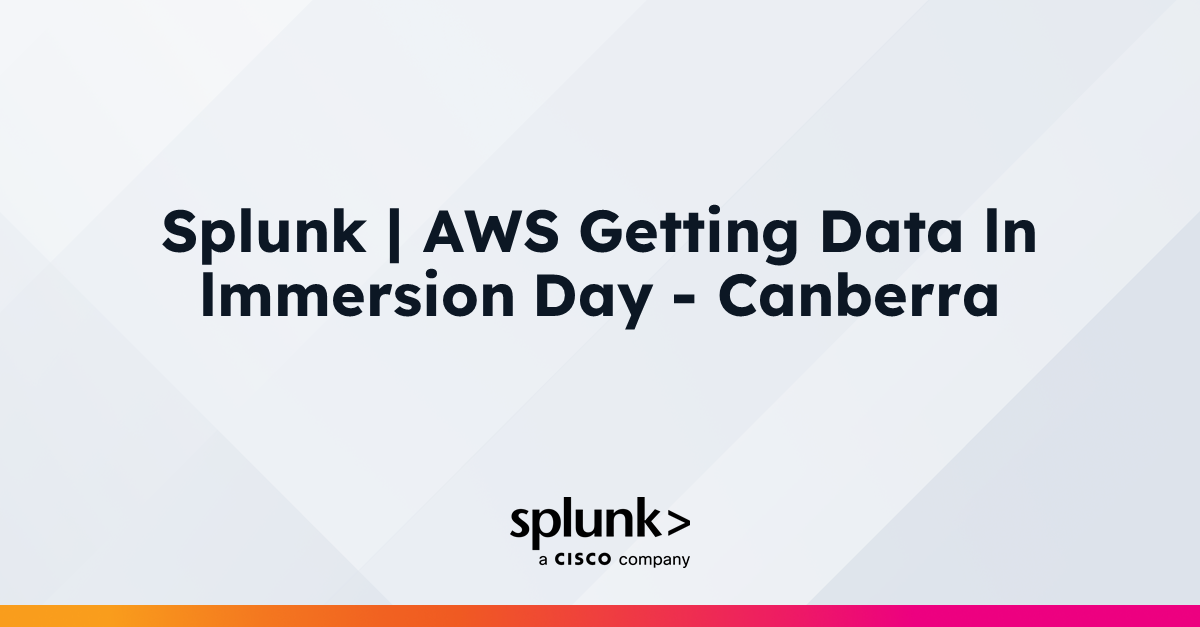 Splunk Aws Immersion Day Canberra Aws Office 68 Northbourne Avenue Canberra Splunk