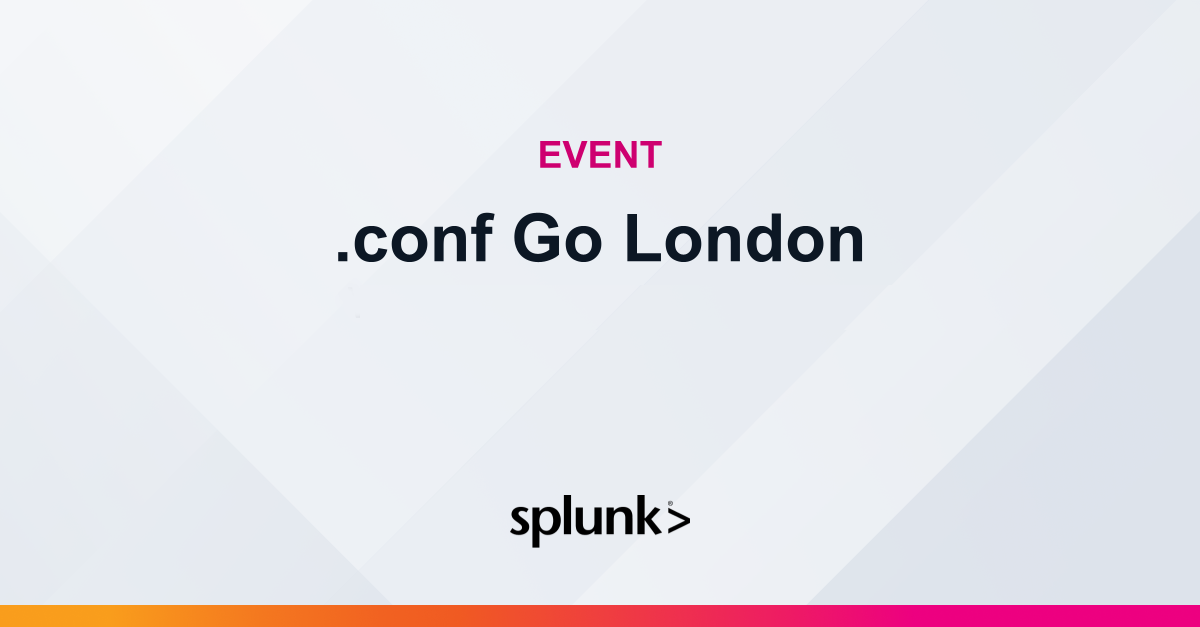 .conf Go - London | In-Person Event | Splunk