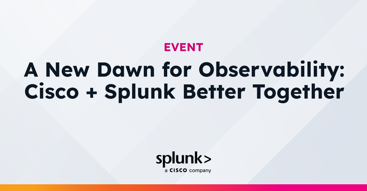 A New Dawn for Observability! | In-Person Event | Splunk
