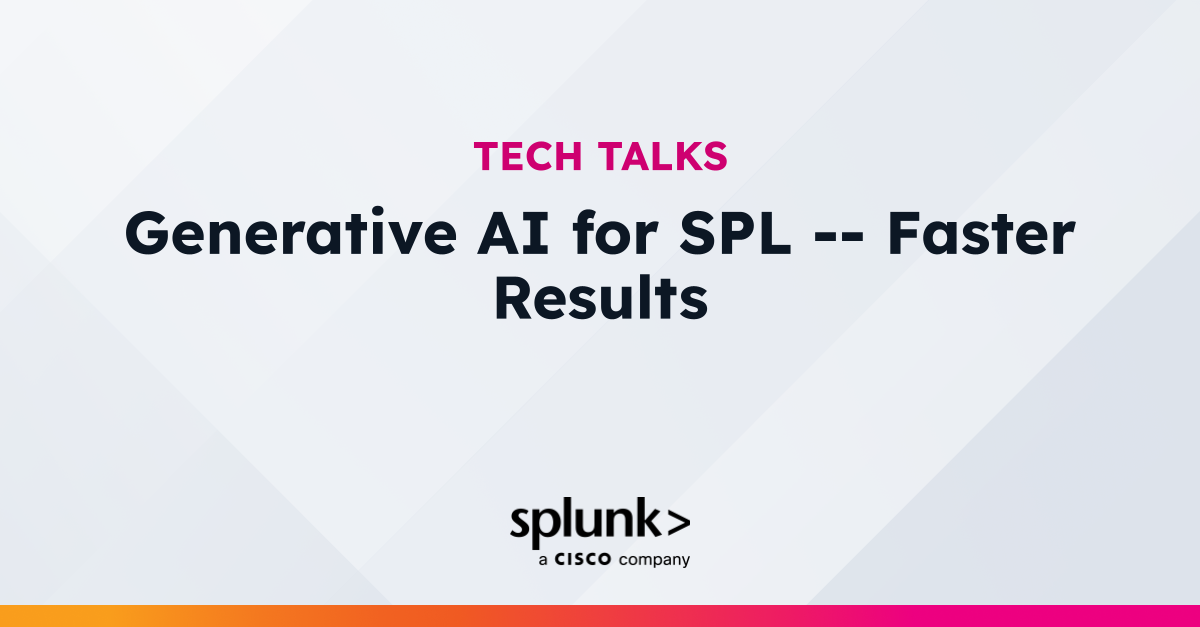 Generative AI for SPL -- Faster Results | Virtual Event | Splunk