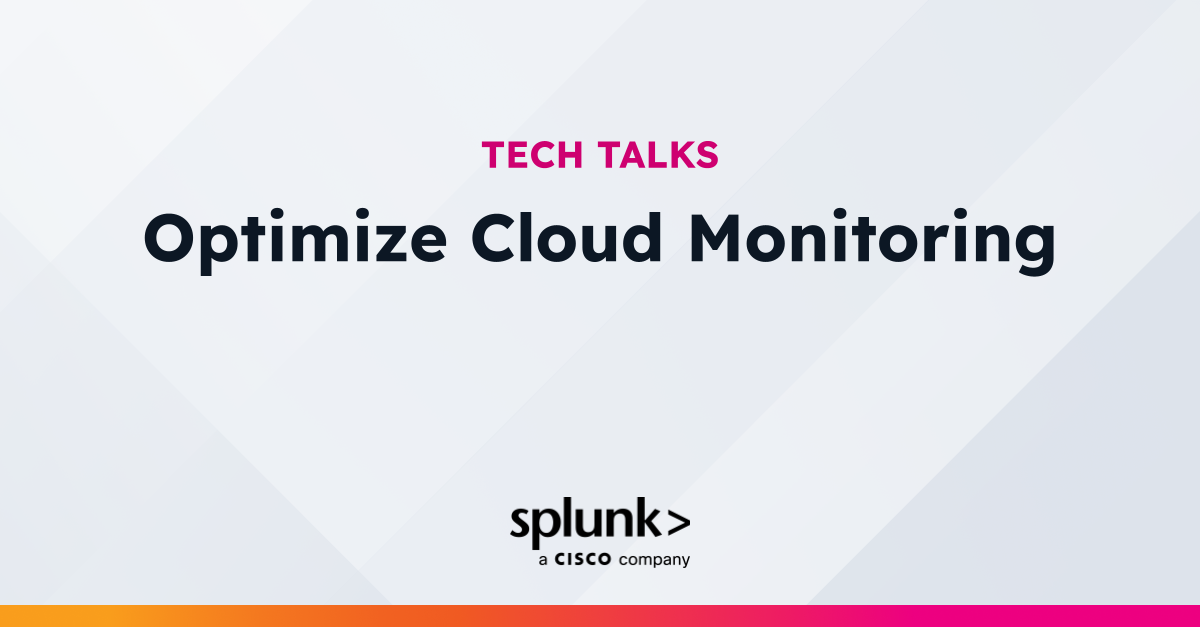 Optimize Cloud Monitoring | Virtual Event | Splunk
