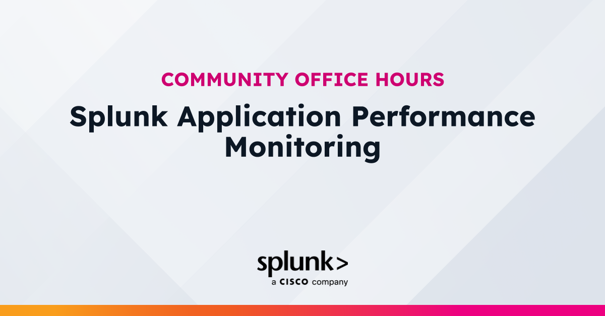 Community Office Hours Splunk Application Performance Monitoring Virtual Event Splunk