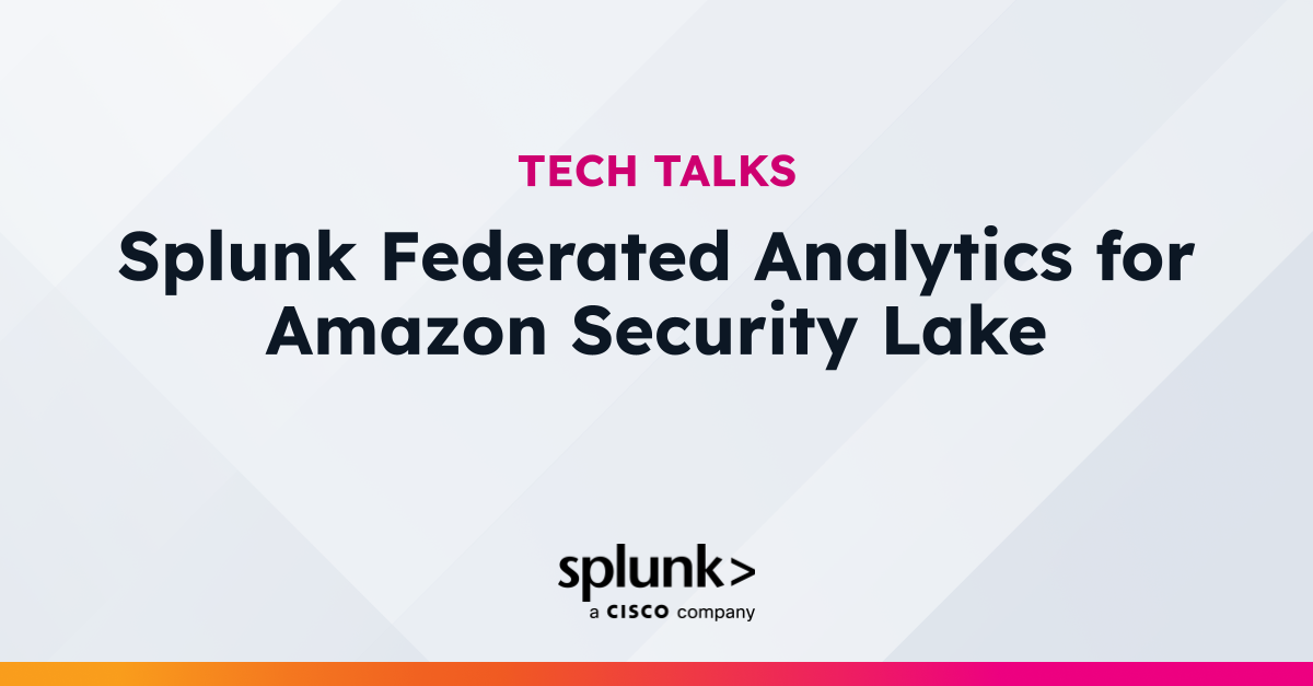Splunk Federated Analytics for Amazon Security Lake | Virtual Event ...