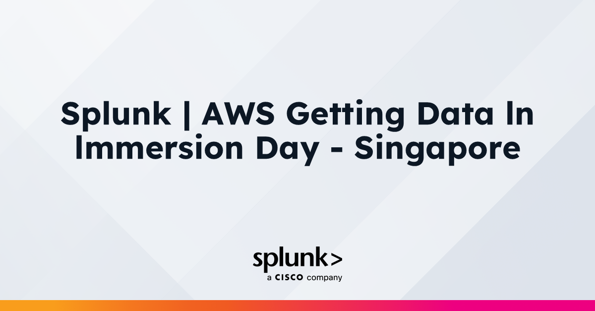 Splunk | AWS Immersion Day - Singapore | Cisco Office, 80 Pasir Panjang Rd, Lvl 25 Mapletree Biz ...