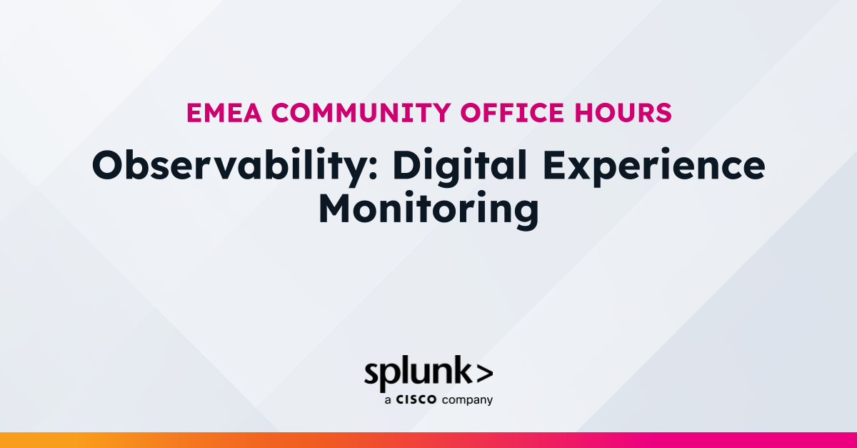 EMEA Community Office Hours: Observability: Digital Experience Monitoring