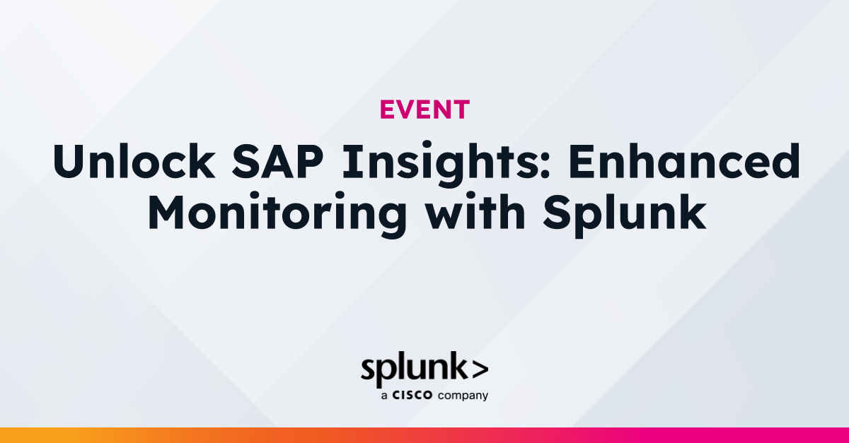 Unlock SAP Insights: Enhanced Monitoring with Splunk | In-Person Event | Splunk