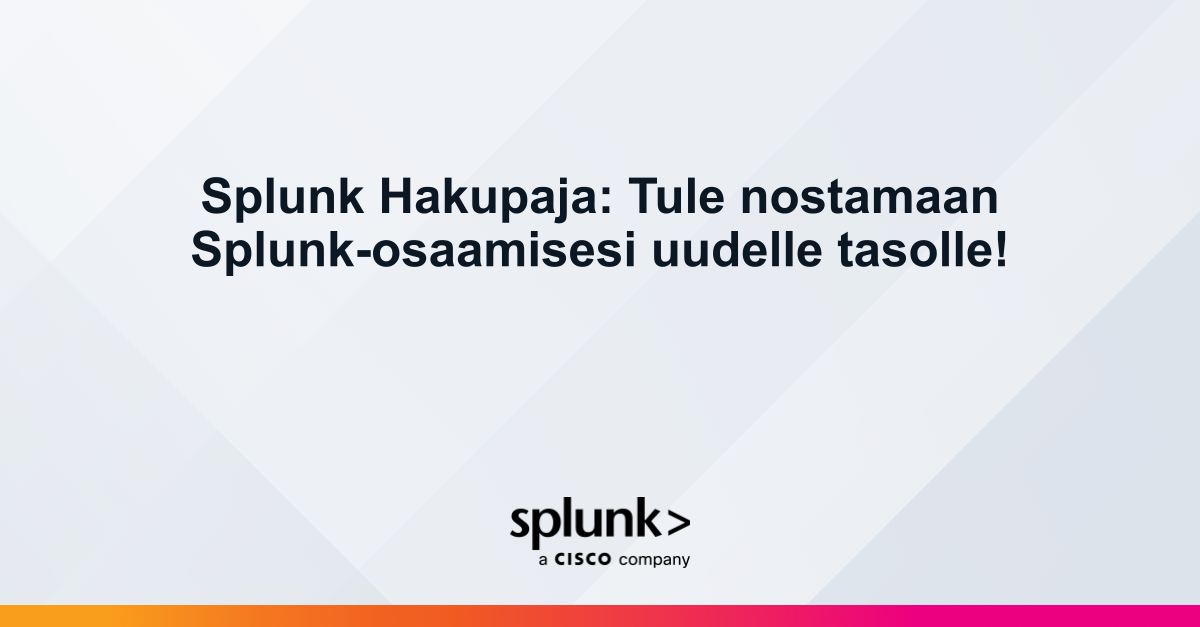 Splunk Hakupaja: Tule nostamaan Splunk-osaamisesi uudelle tasolle! | In ...