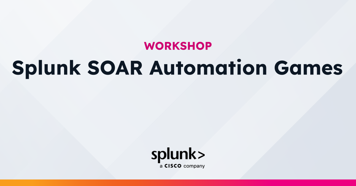 Splunk Soar Automation Games In Person Event Splunk