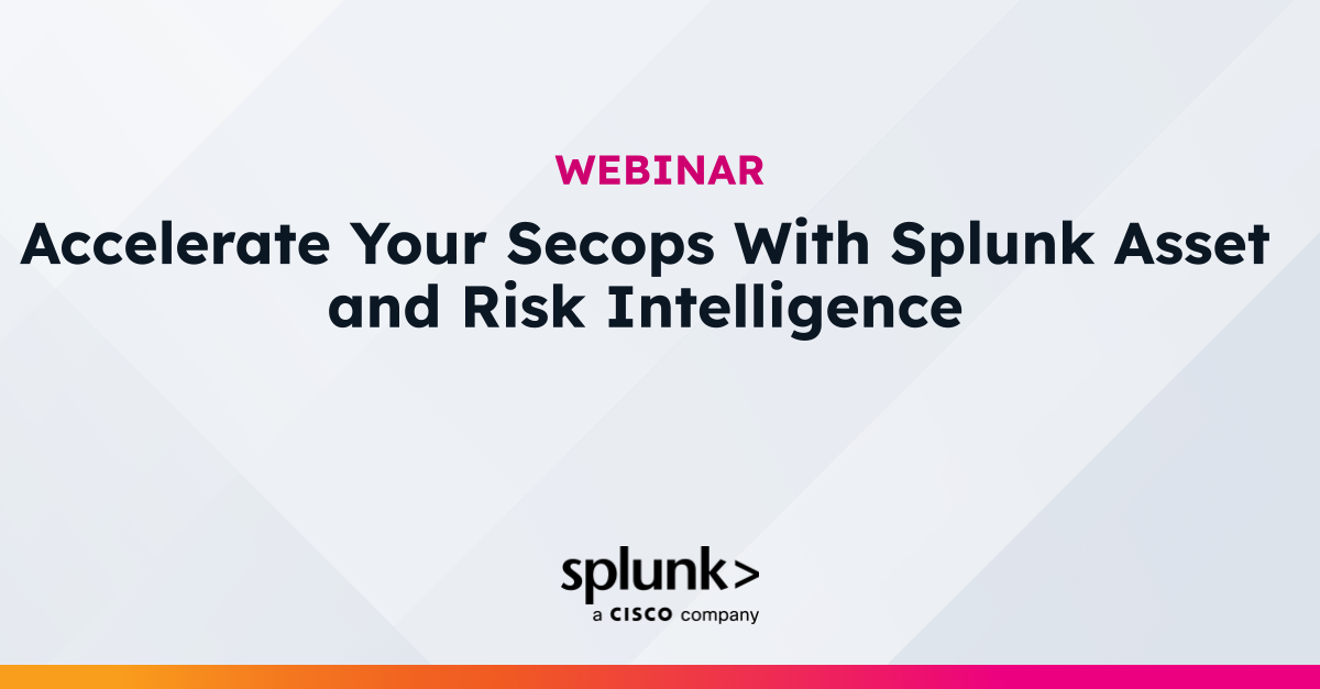 Accelerate Your Secops With Splunk Asset And Risk Intelligence