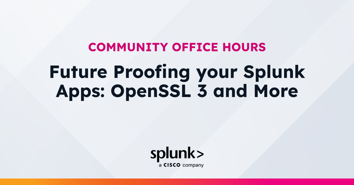 Future Proofing your Splunk Apps: OpenSSL 3 and More | Virtual Event ...