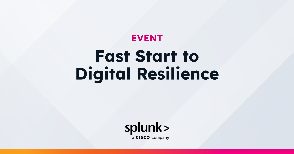 Digital Resilience AMER | Virtual Event | Splunk