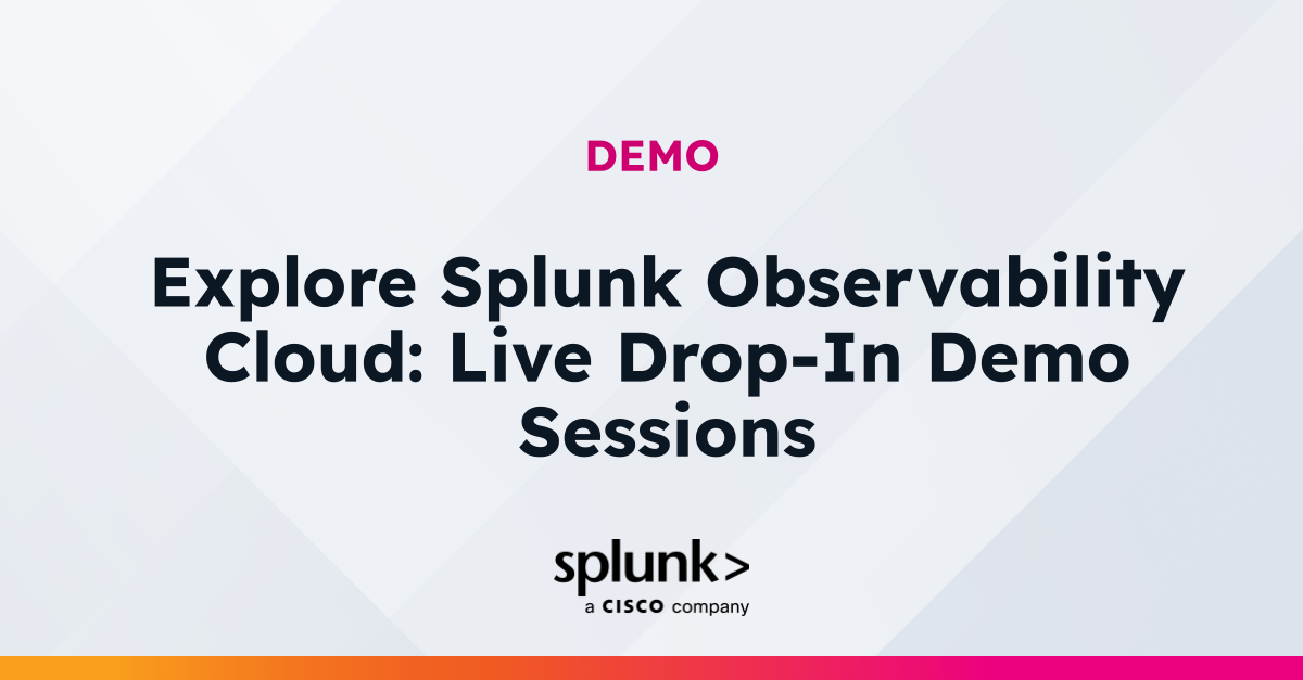 Explore Splunk Observability Cloud: Live Drop-In Demo Sessions ...