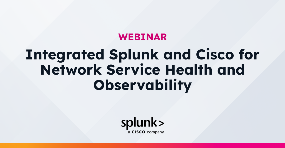 Integrated Splunk and Cisco for Network Service Health and ...