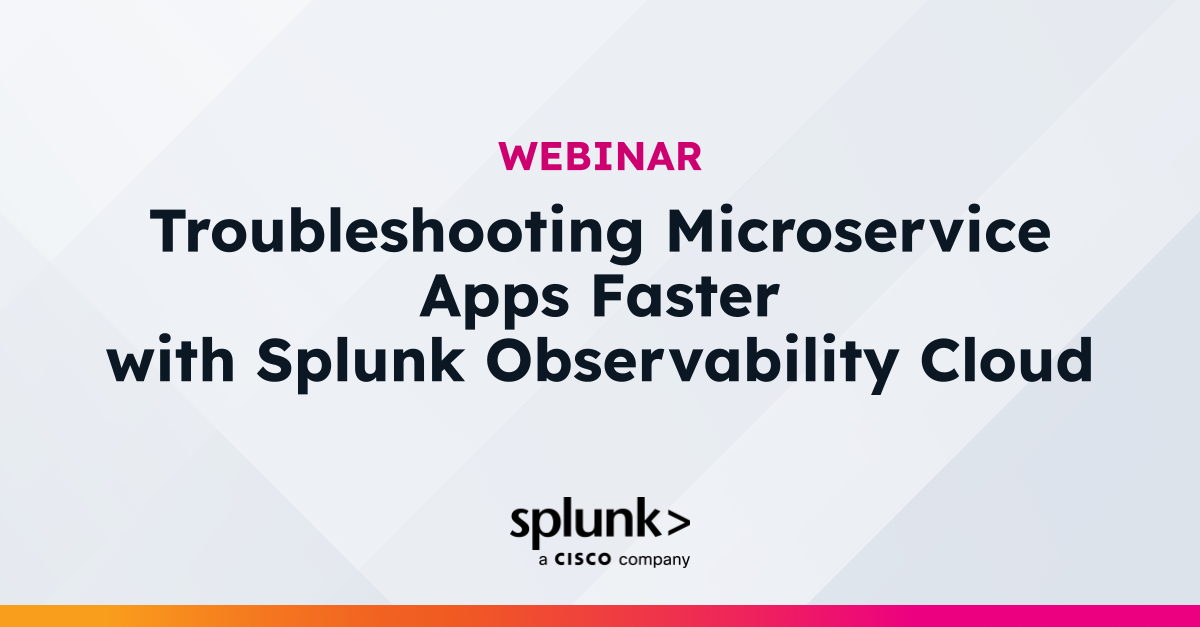 Troubleshooting Microservice Apps Faster with Splunk Observability Cloud | Virtual Event | Splunk