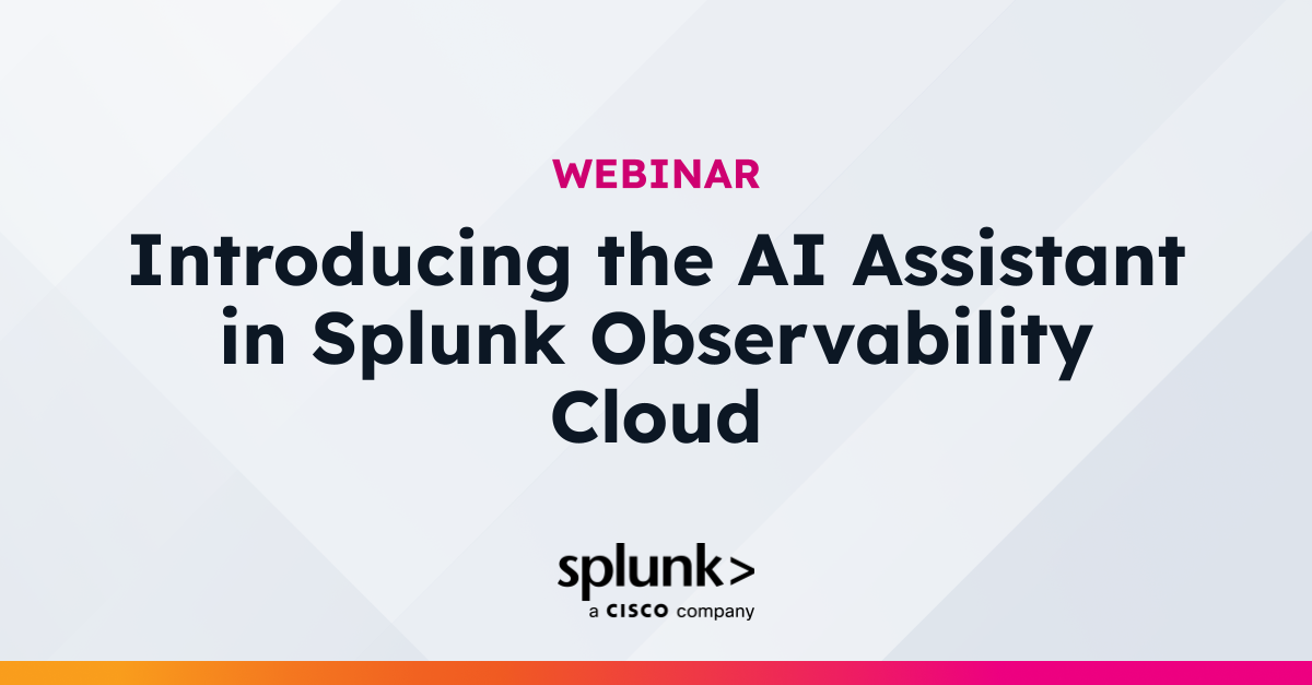 Introducing AI Assistant in Splunk Observability Cloud A New GenAI-Powered Experience | Virtual ...