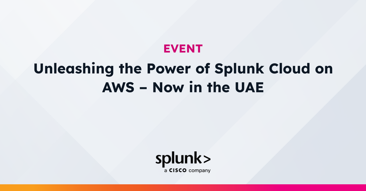 Unleashing the Power of Splunk Cloud on AWS – Now in the UAE | In ...