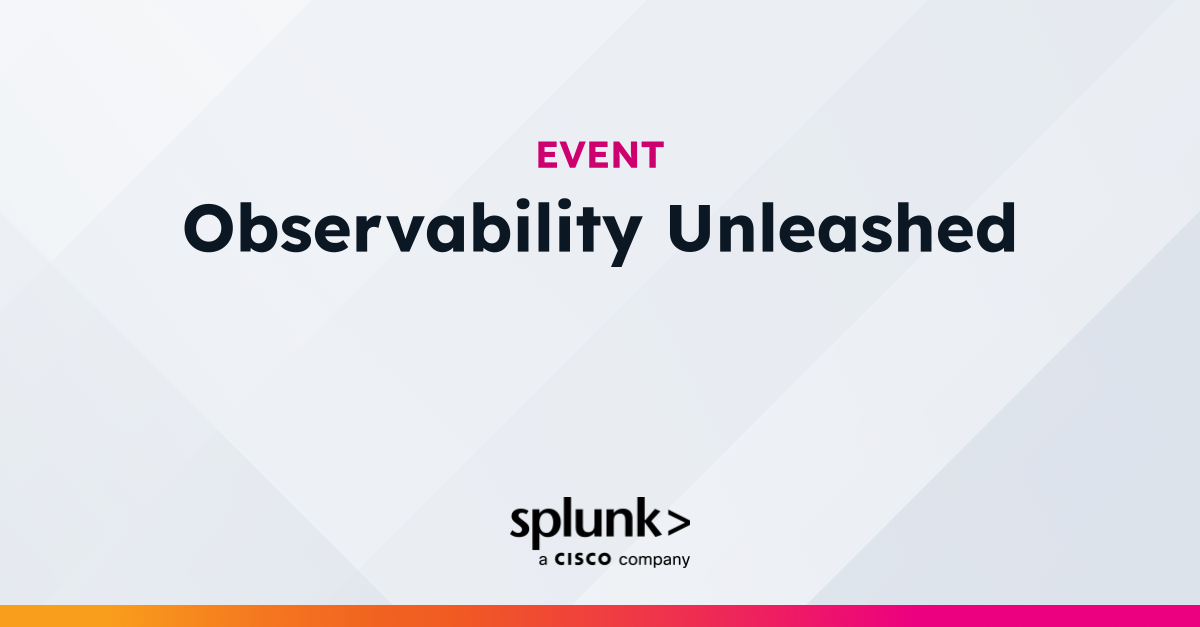 Observability Unleashed | In-Person Event | Splunk