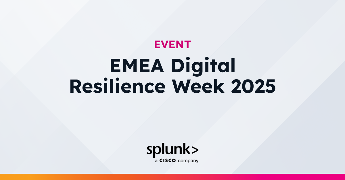 EMEA Digital Resilience Week 2025 | Virtual Event | Splunk