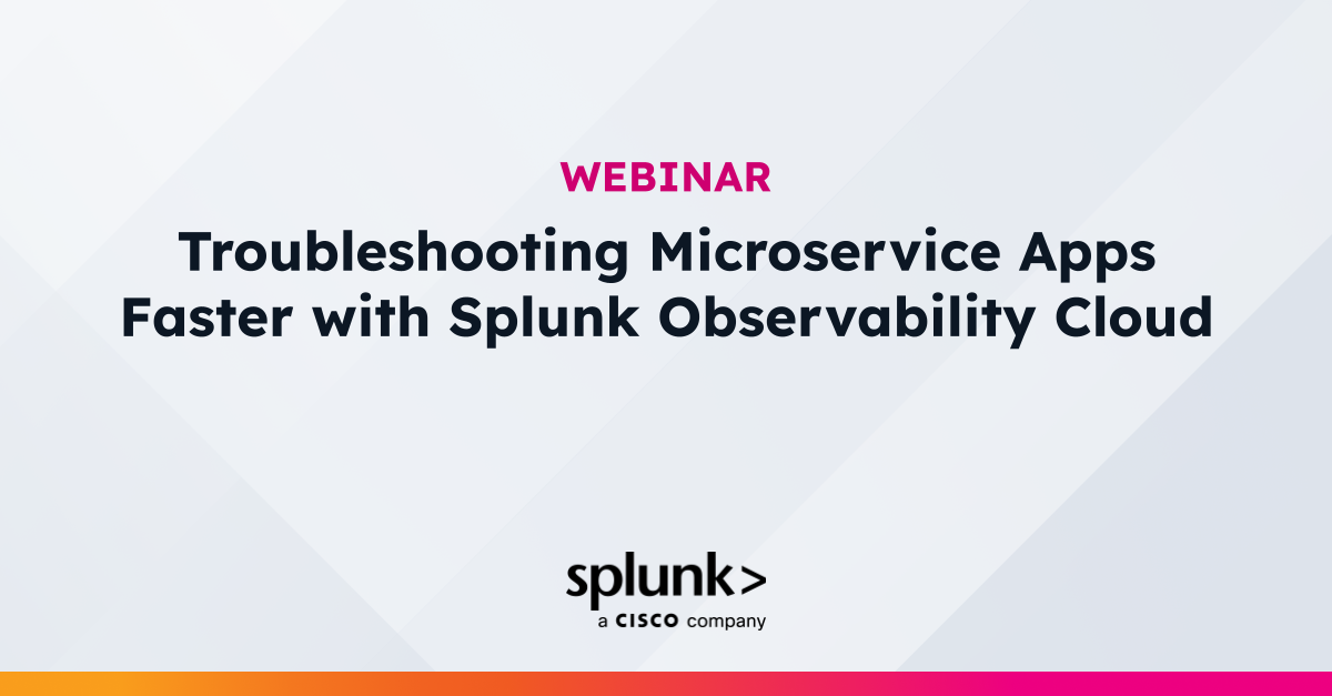 Troubleshooting Microservice Apps Faster with Splunk Observability Cloud | Virtual Event | Splunk