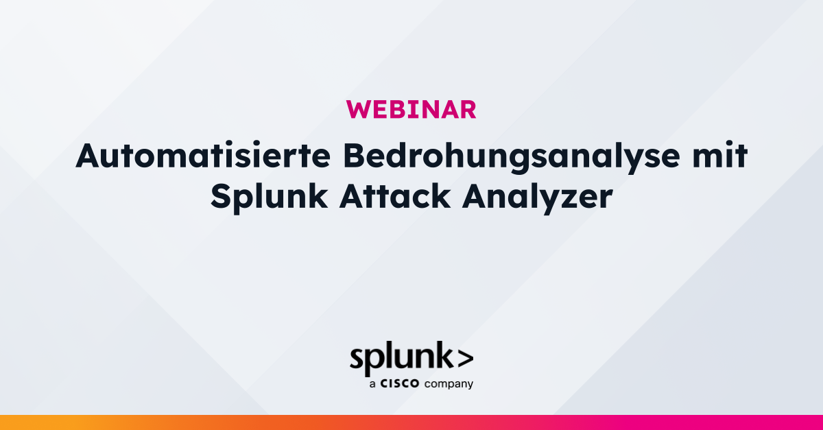 Automatisierte Bedrohungsanalyse mit Splunk Attack Analyzer | Virtual Event | Splunk