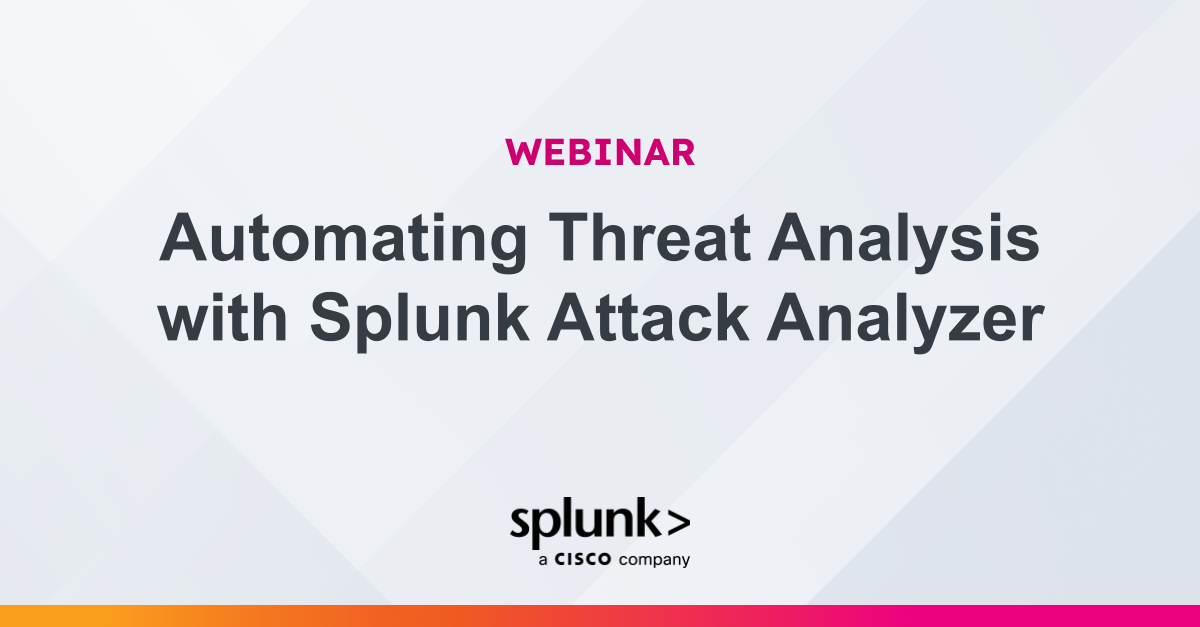 Automating Threat Analysis with Splunk Attack Analyzer | Virtual Event | Splunk